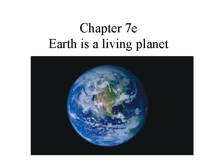 Chapter 7 e Earth is a living planet