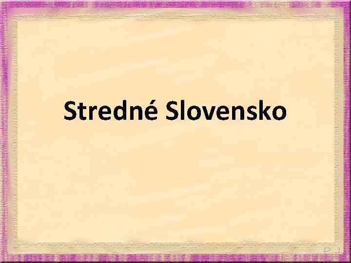 Stredn Slovensko Stredn Slovensko tvoria pohoria Mal Fatra