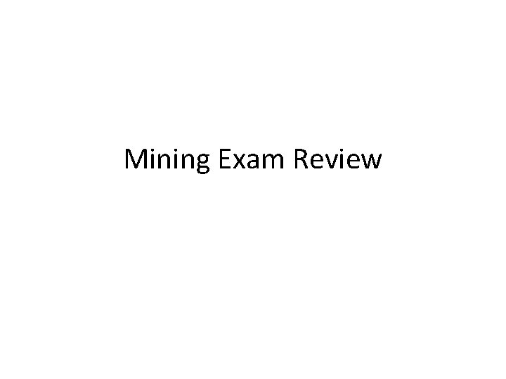 Mining Exam Review Which of the following statements