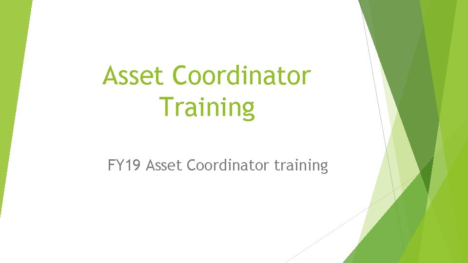 Asset Coordinator Training FY 19 Asset Coordinator training