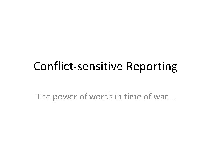 Conflictsensitive Reporting The power of words in time