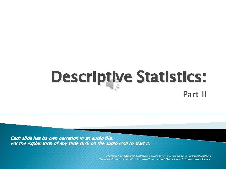 Descriptive Statistics Part II Each slide has its