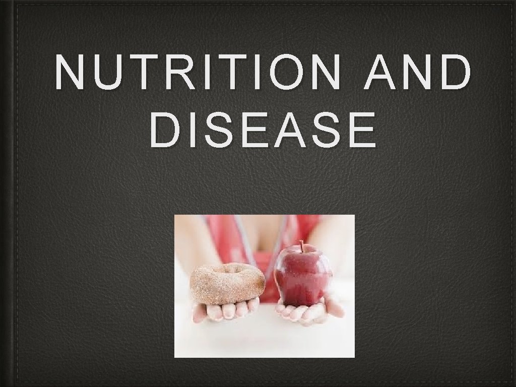 NUTRITION AND DISEASE What you need to know