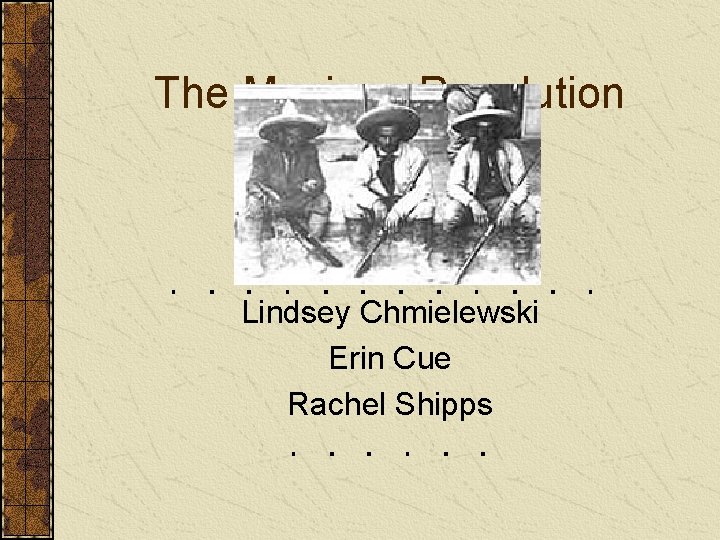 The Mexican Revolution Lindsey Chmielewski Erin Cue Rachel