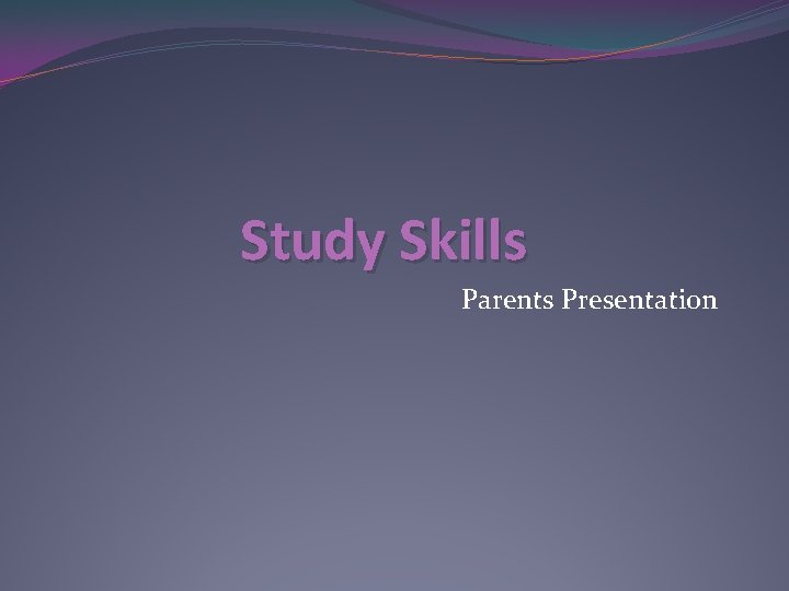 Study Skills Parents Presentation What are study skills