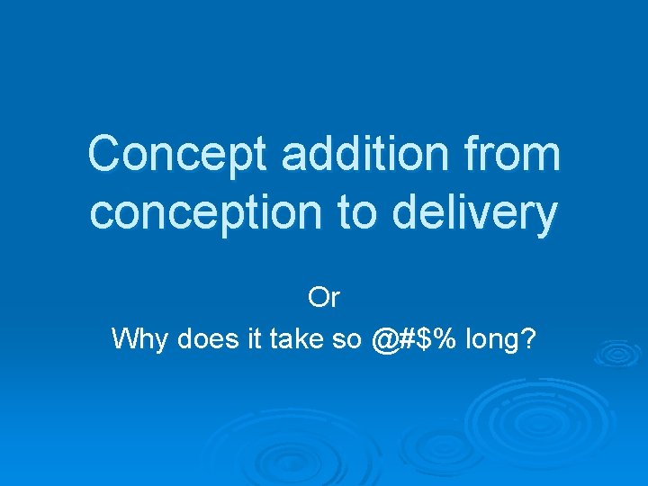 Concept addition from conception to delivery Or Why
