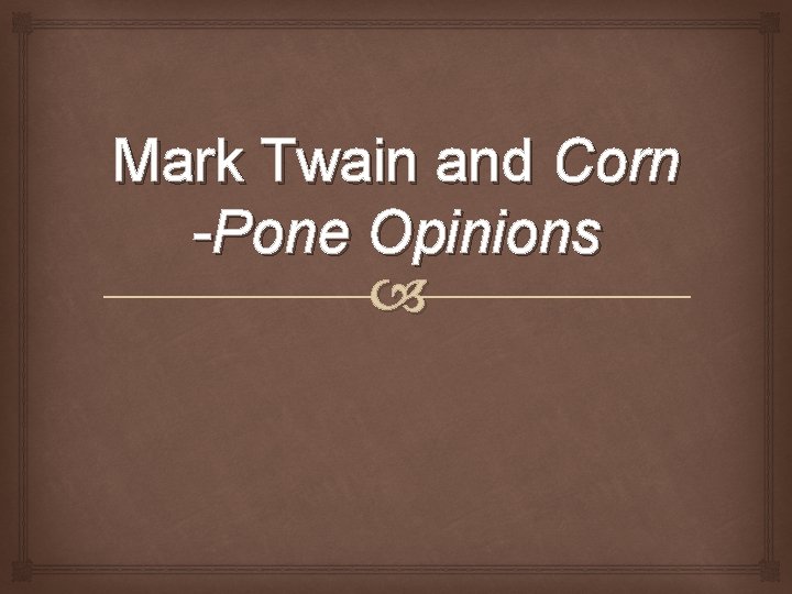 Mark Twain and Corn Pone Opinions Learning Targets
