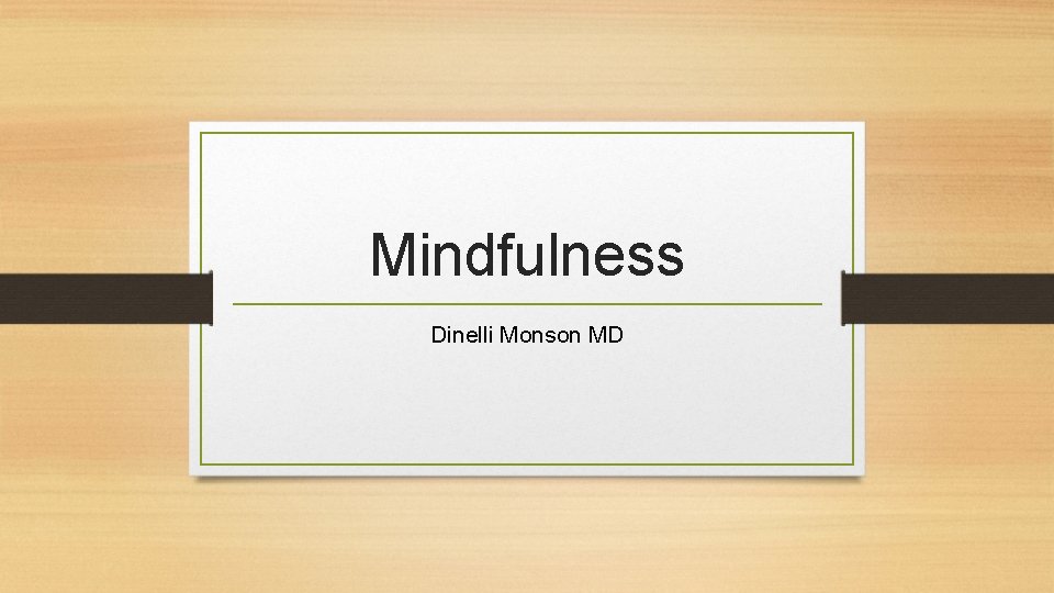 Mindfulness Dinelli Monson MD Disclaimer Im an ophthalmologist