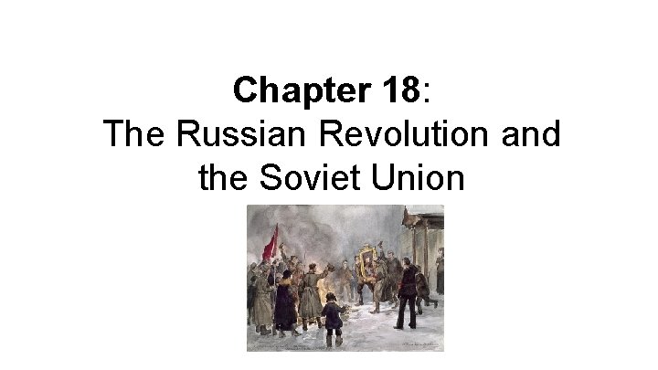 Chapter 18 The Russian Revolution and the Soviet