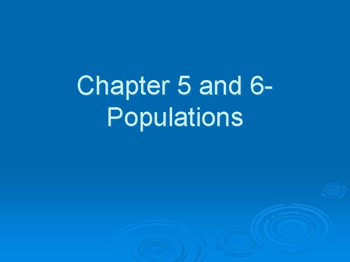 Chapter 5 and 6 Populations 5 1 How