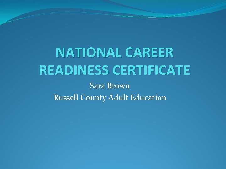 NATIONAL CAREER READINESS CERTIFICATE Sara Brown Russell County