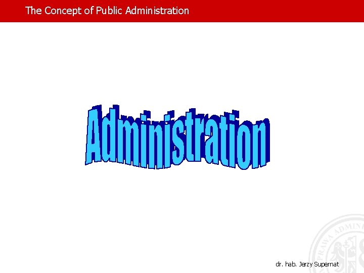The Concept of Public Administration dr hab Jerzy