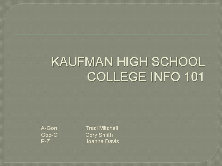 KAUFMAN HIGH SCHOOL COLLEGE INFO 101 AGon GooO