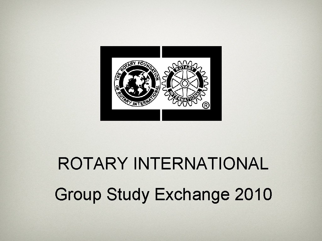 ROTARY INTERNATIONAL Group Study Exchange 2010 GSE 2010