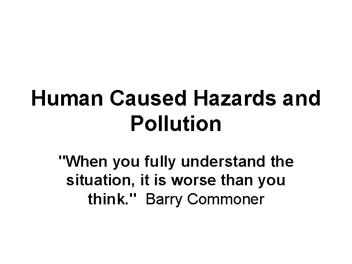Human Caused Hazards and Pollution When you fully