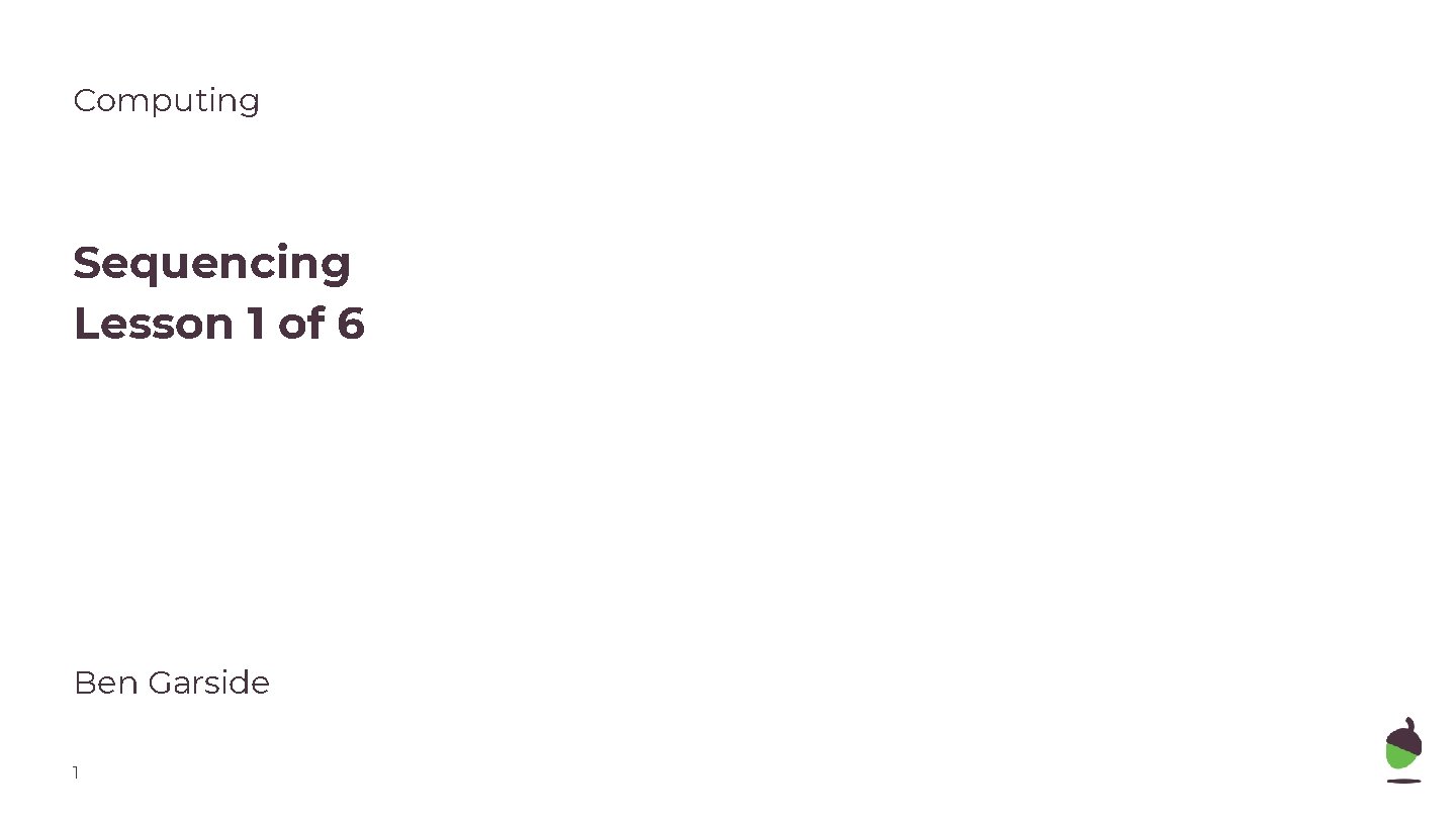 Computing Sequencing Lesson 1 of 6 Ben Garside