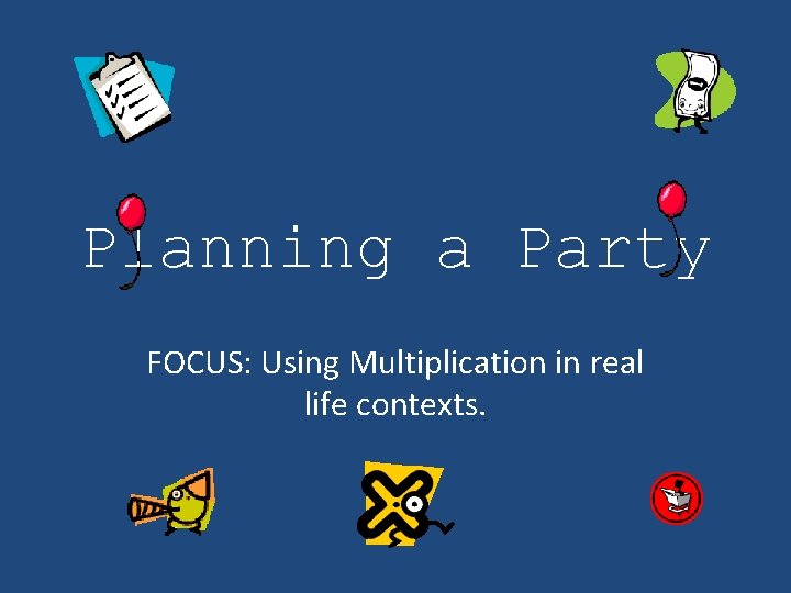 Planning a Party FOCUS Using Multiplication in real