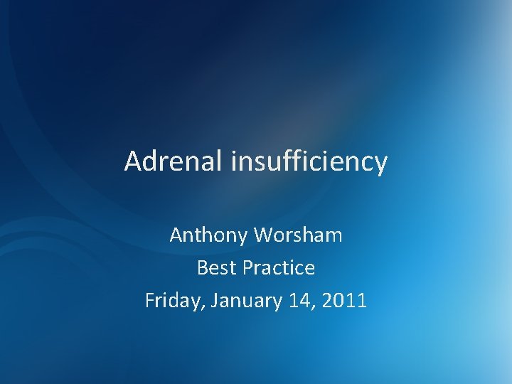 Adrenal insufficiency Anthony Worsham Best Practice Friday January