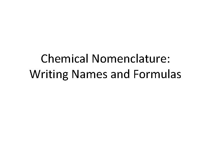 Chemical Nomenclature Writing Names and Formulas Bonding is
