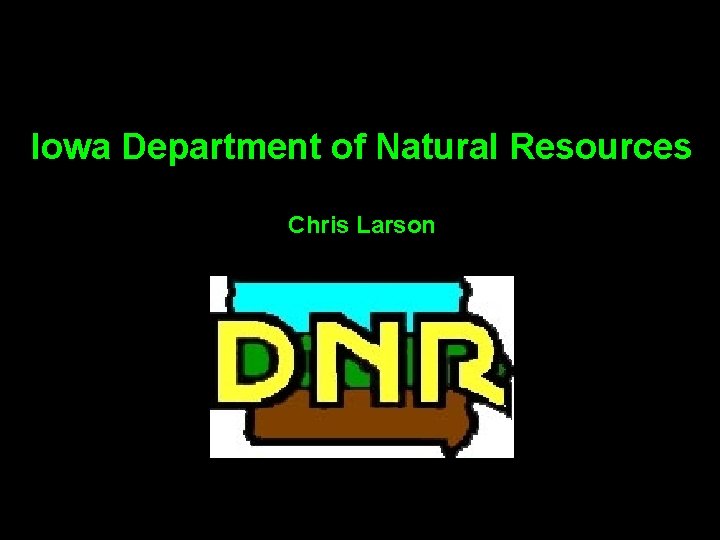 Iowa Department of Natural Resources Chris Larson Carter