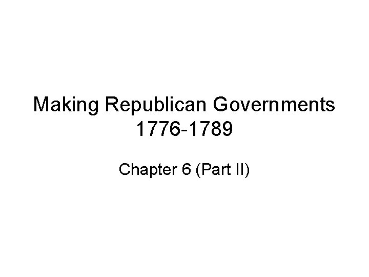 Making Republican Governments 1776 1789 Chapter 6 Part