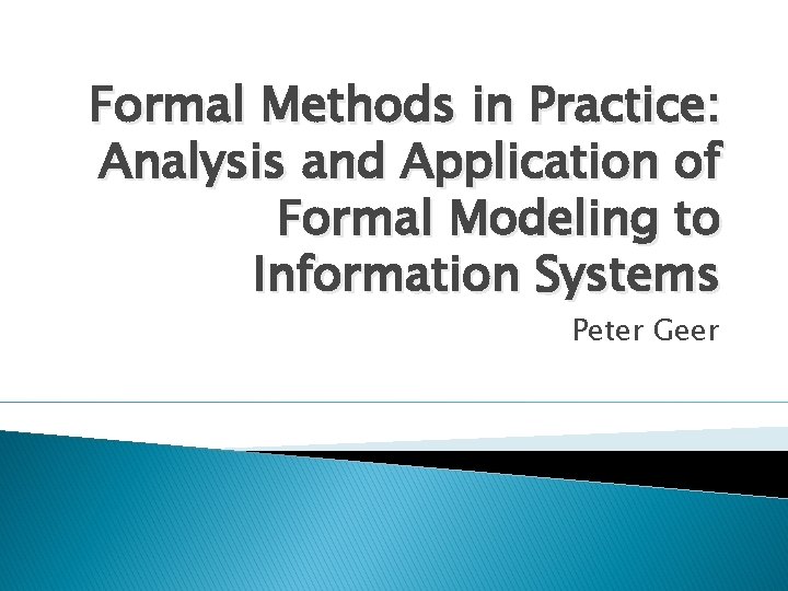 Formal Methods in Practice Analysis and Application of