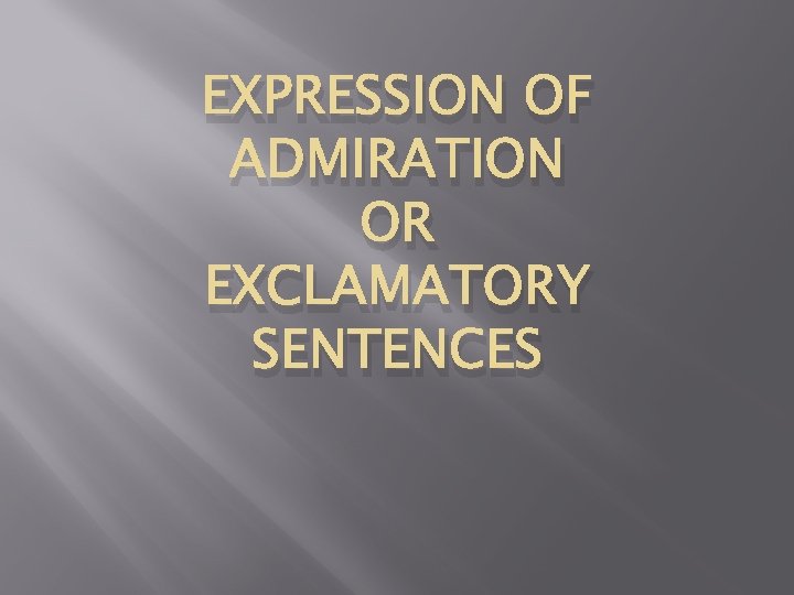 EXPRESSION OF ADMIRATION OR EXCLAMATORY SENTENCES To show
