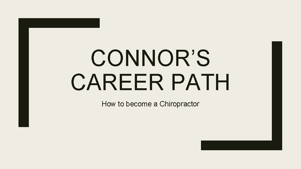 CONNORS CAREER PATH How to become a Chiropractor