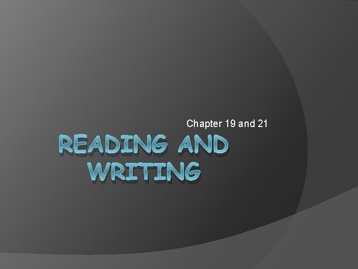 Chapter 19 and 21 READING AND WRITING READING