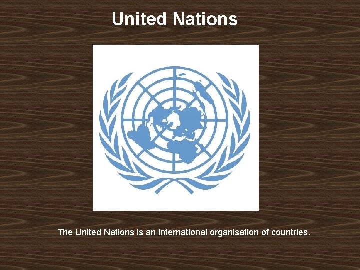United Nations The United Nations is an international