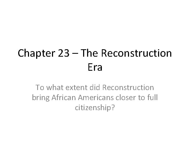 Chapter 23 The Reconstruction Era To what extent