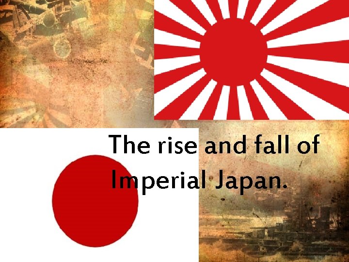 The rise and fall of Imperial Japan v