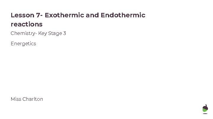 Lesson 7 Exothermic and Endothermic reactions Chemistry Key