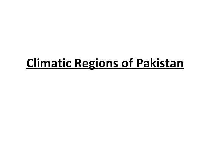 Climatic Regions of Pakistan Climate of Pakistan The