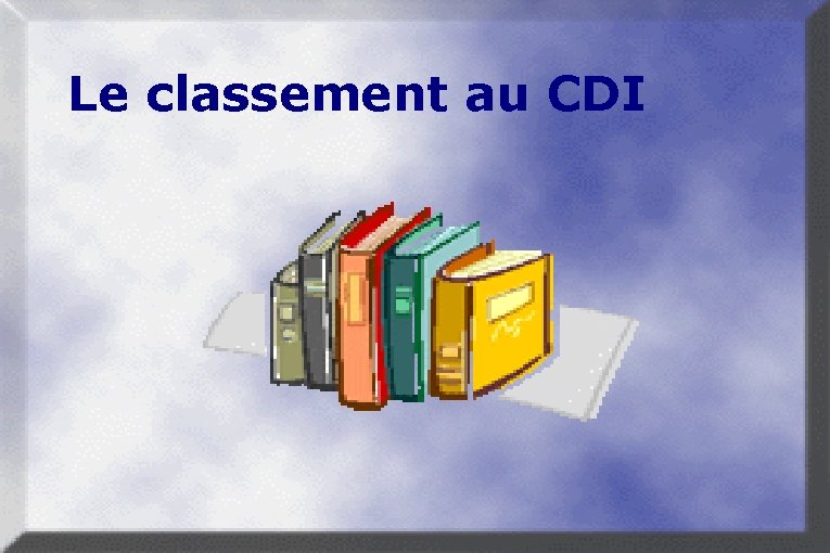 Le classement au CDI Le classement au CDI
