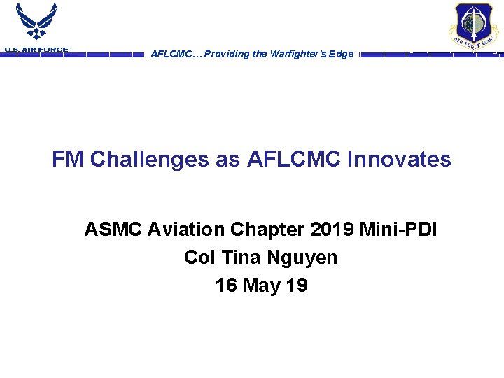 AFLCMC Providing the Warfighters Edge FM Challenges as