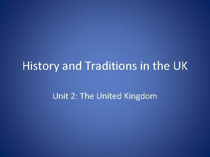 History and Traditions in the UK Unit 2