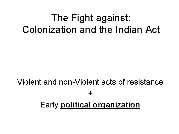 The Fight against Colonization and the Indian Act