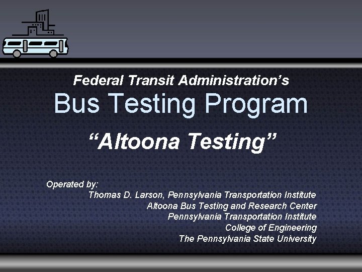 Federal Transit Administrations Bus Testing Program Altoona Testing