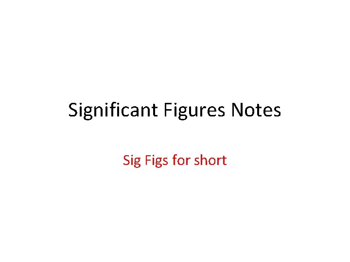 Significant Figures Notes Sig Figs for short What