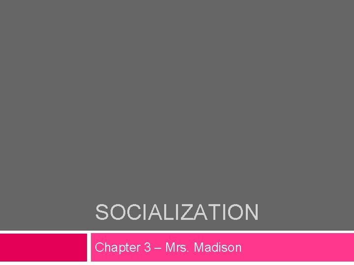 SOCIALIZATION Chapter 3 Mrs Madison What Is Human