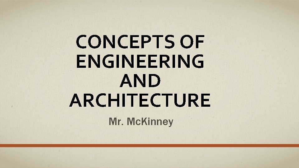 CONCEPTS OF ENGINEERING AND ARCHITECTURE Mr Mc Kinney