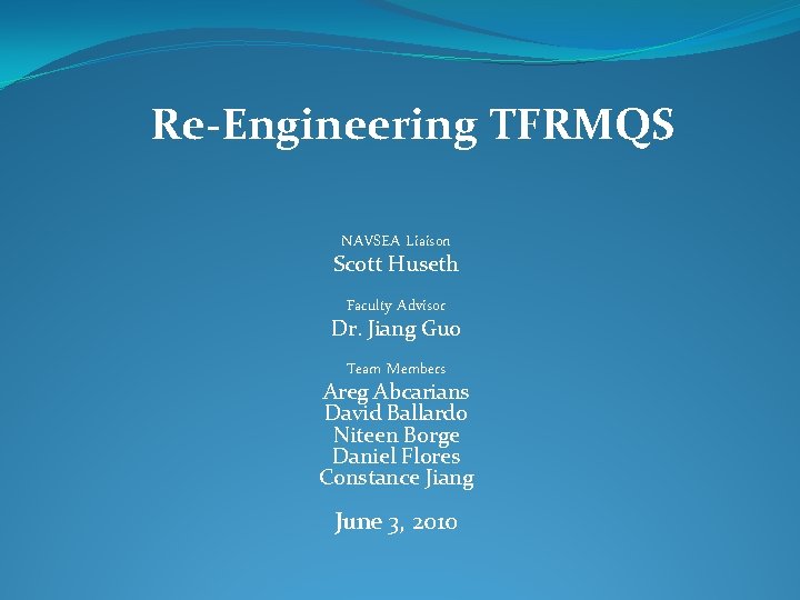 ReEngineering TFRMQS NAVSEA Liaison Scott Huseth Faculty Advisor