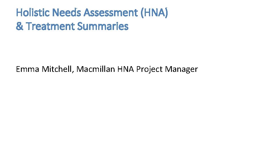 Holistic Needs Assessment HNA Treatment Summaries Emma Mitchell