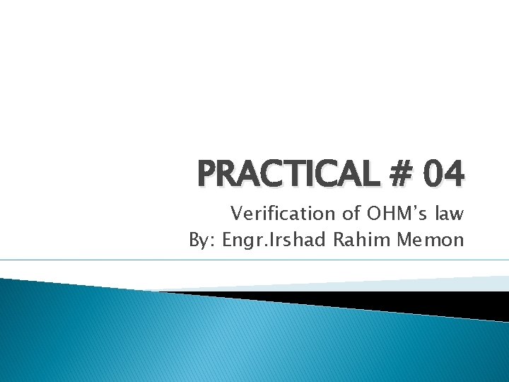 PRACTICAL 04 Verification of OHMs law By Engr