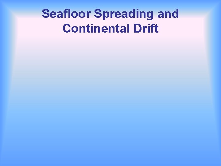 Seafloor Spreading and Continental Drift I Plate Tectonics