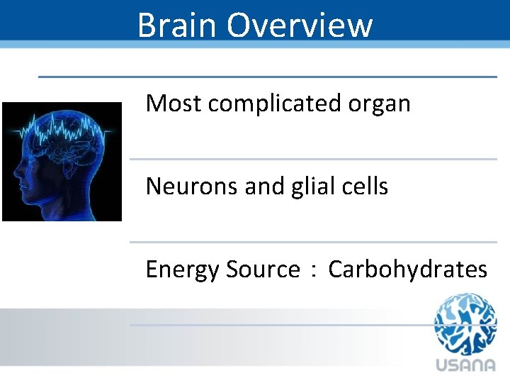 Brain Overview Most complicated organ Neurons and glial