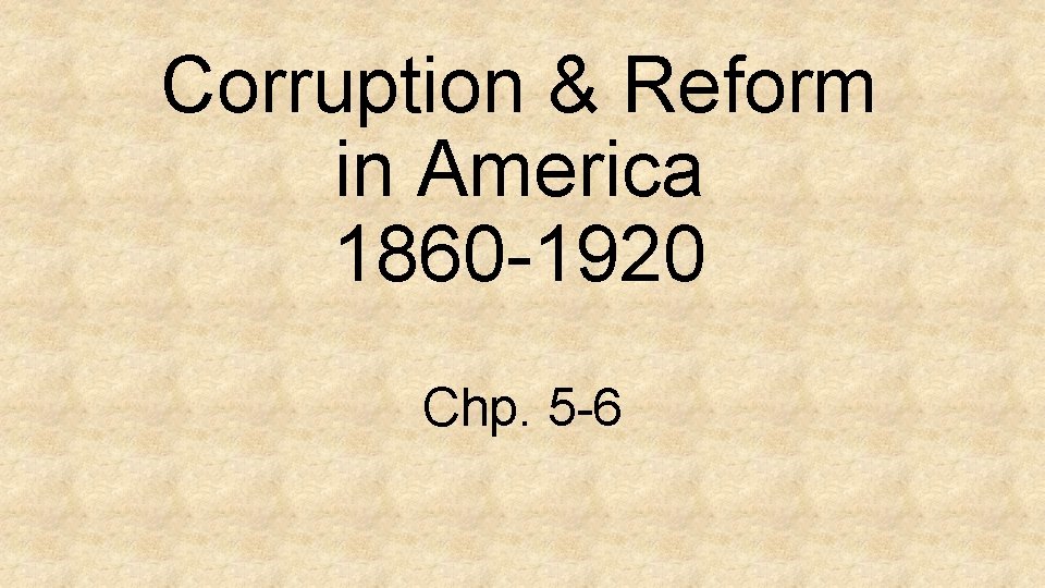 Corruption Reform in America 1860 1920 Chp 5