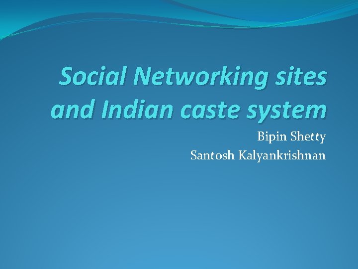 Social Networking sites and Indian caste system Bipin