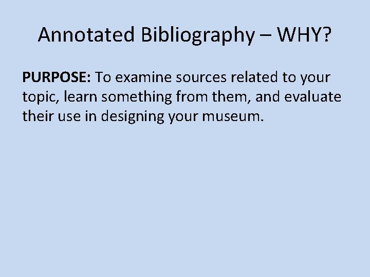 Annotated Bibliography WHY PURPOSE To examine sources related